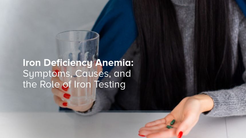 Iron Deficiency Anemia Symptoms, Causes, and Iron Testing