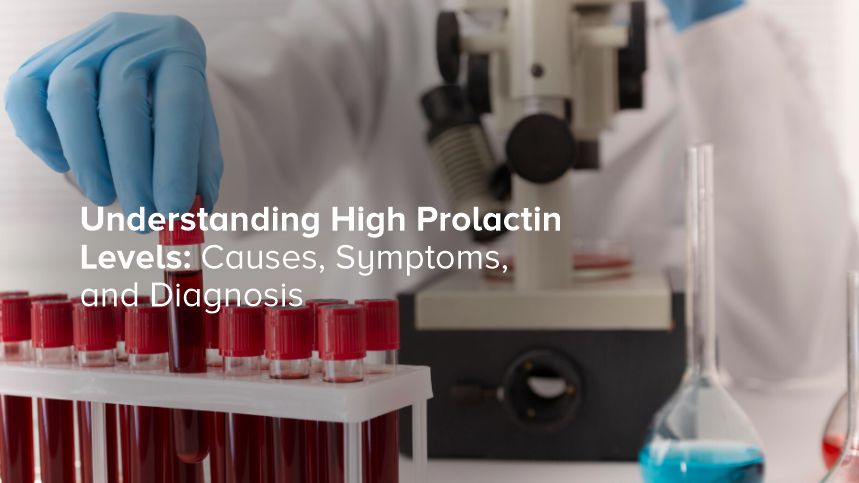 Understanding High Prolactin Levels: Causes, Symptoms, and Diagnosis