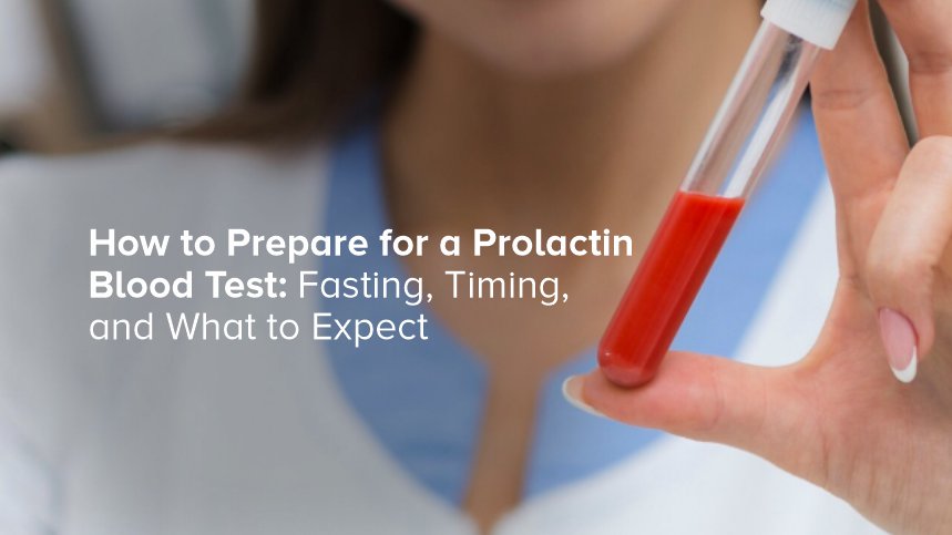 How to Prepare for a Prolactin Blood Test: Fasting, Timing, and What to ...