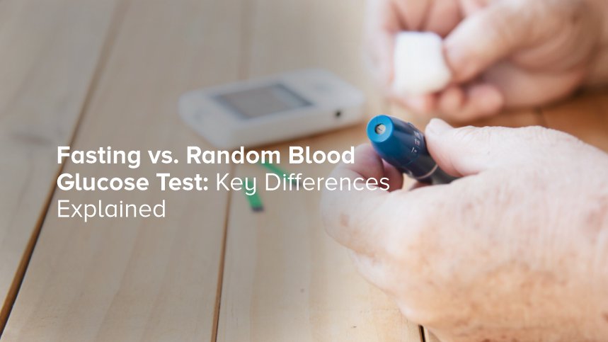 Fasting vs. Random Blood Glucose Test: Key Differences Explained