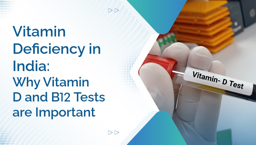 Vitamin Deficiency in India: Why Vitamin D and B12 Tests Are Important